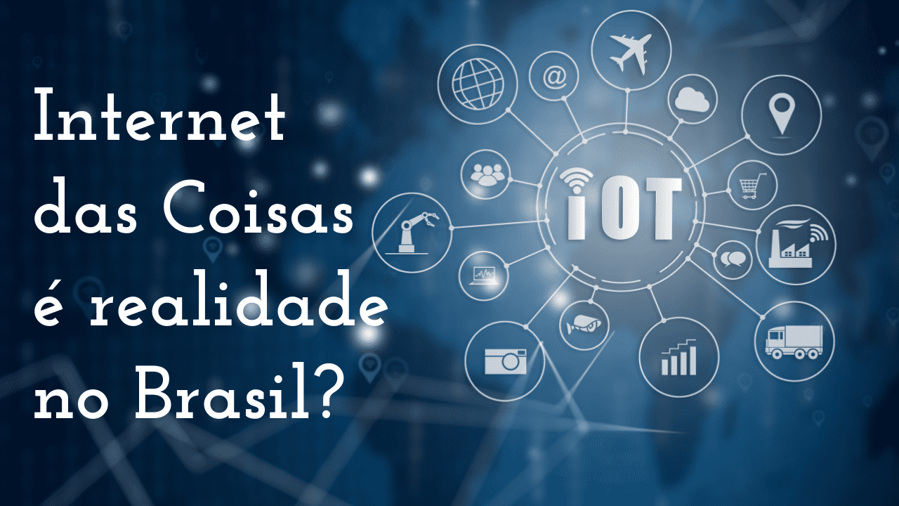 IOT no Brasil - Tudo sobre IOT